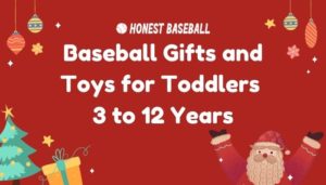 Baseball Gifts and Toys for Toddlers - 3 to 12 Years | Honest Baseball