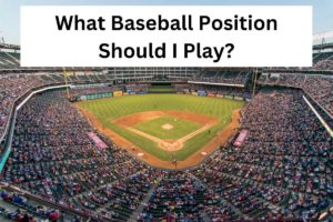 What Baseball Position Should I Play? A Step-by-Step Guide | Honest ...